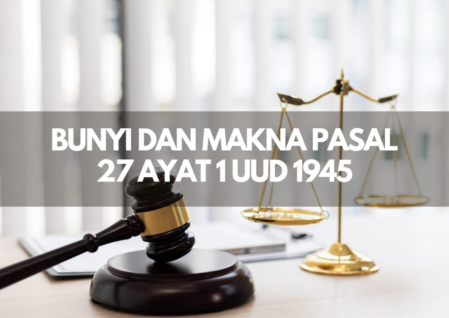 Bunyi dan Makna Pasal 27 Ayat 1 UUD 1945