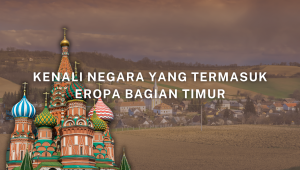 Kenali Negara yang Termasuk Eropa Bagian Timur - SumbarFokus.com