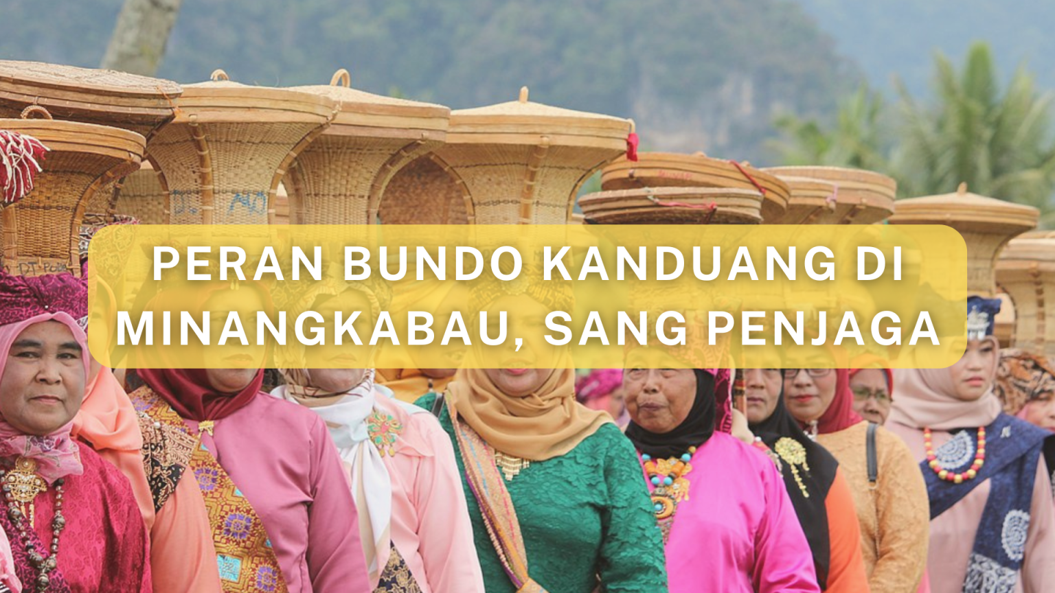 Peran Bundo Kanduang di Minangkabau, Sang Penjaga - SumbarFokus.com