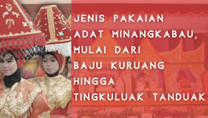 Jenis Pakaian Adat Minangkabau, Mulai dari Baju Kuruang hingga ...